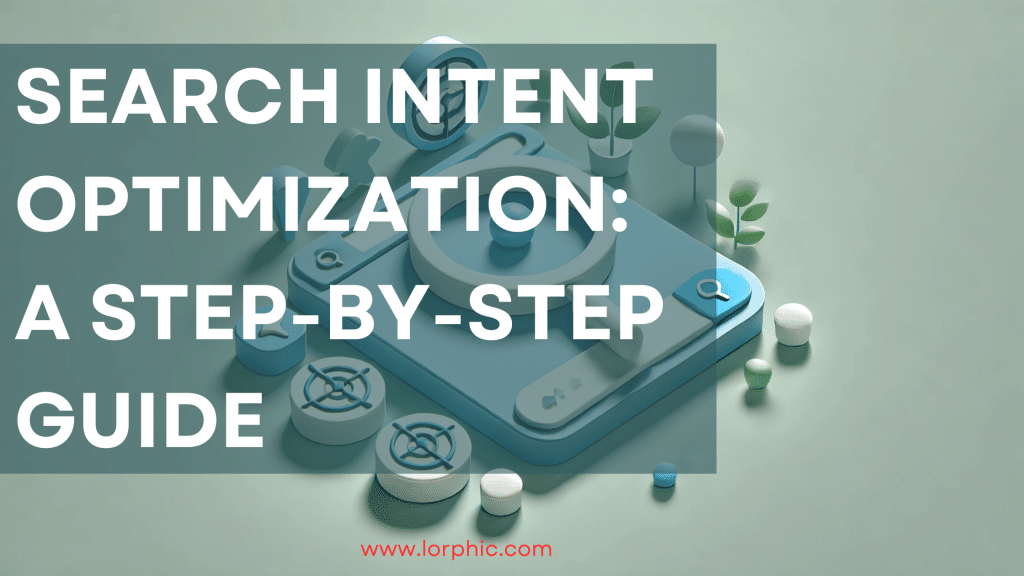Master Search Intent Optimization: Step-by-Step Guide for Better SEO — Lorphic Marketing