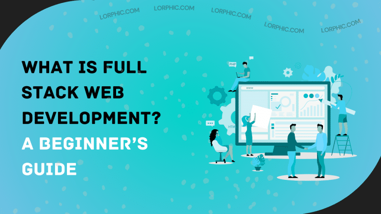What is Full Stack Web Development? Guide for 2025